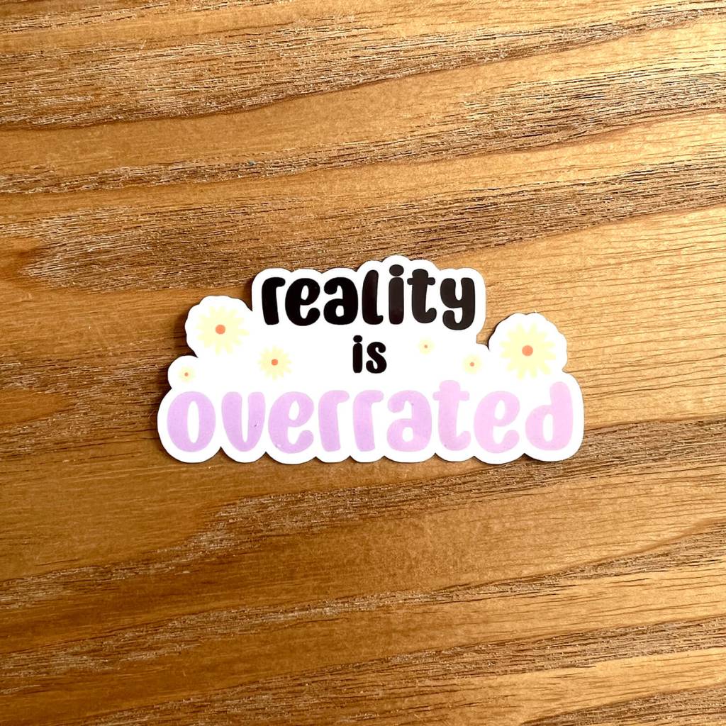 Reality is overrated - Sticker - Yun's Cosy Corner